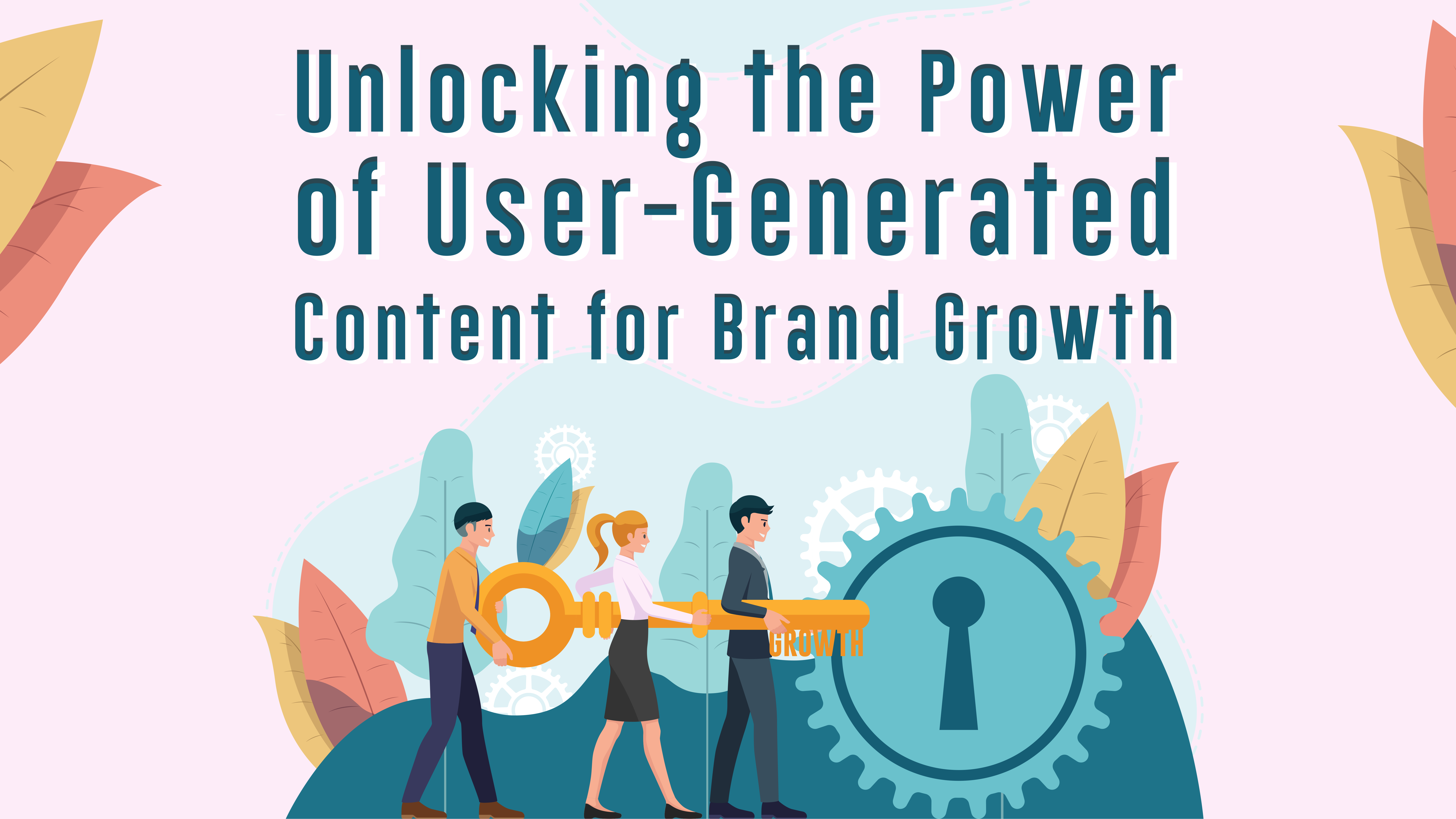 Unlocking the Power of User-Generated Content for Brand Growth